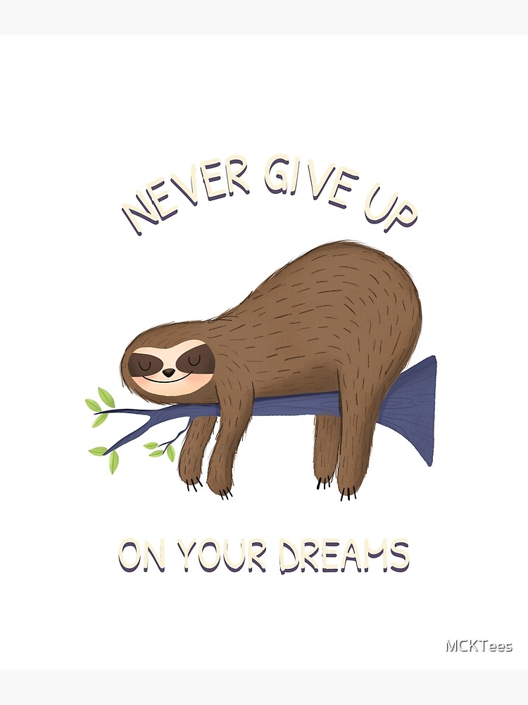 "Sloth, Funny Sloth Sleeping, Never Give Up On Your Dreams " Poster by ...
