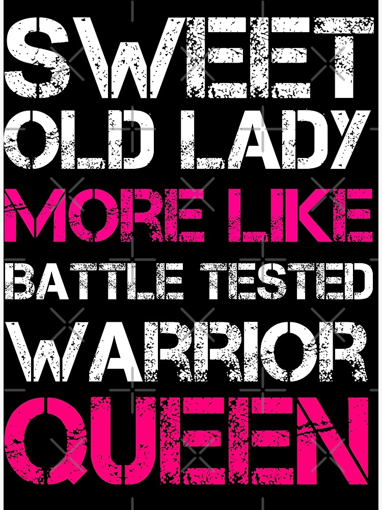 Sweet Old Lady More Like Battle Tested Warrior Queen Poster By Brilmo