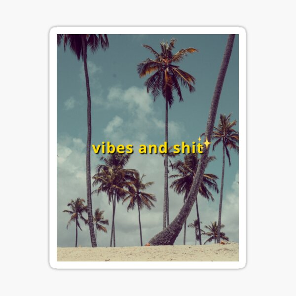 "Vibes and shit " Sticker by iamsmiling | Redbubble