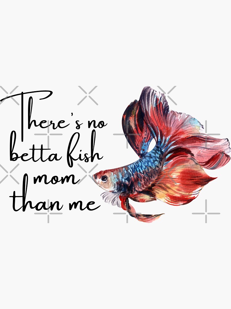 "Theres No Betta Fish Mom Than Me - Fish Lovers, Betta Fish Pet, Funny ...