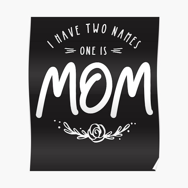 "I Have Two Names One is Mom - Mommy" Poster by cidolopez | Redbubble