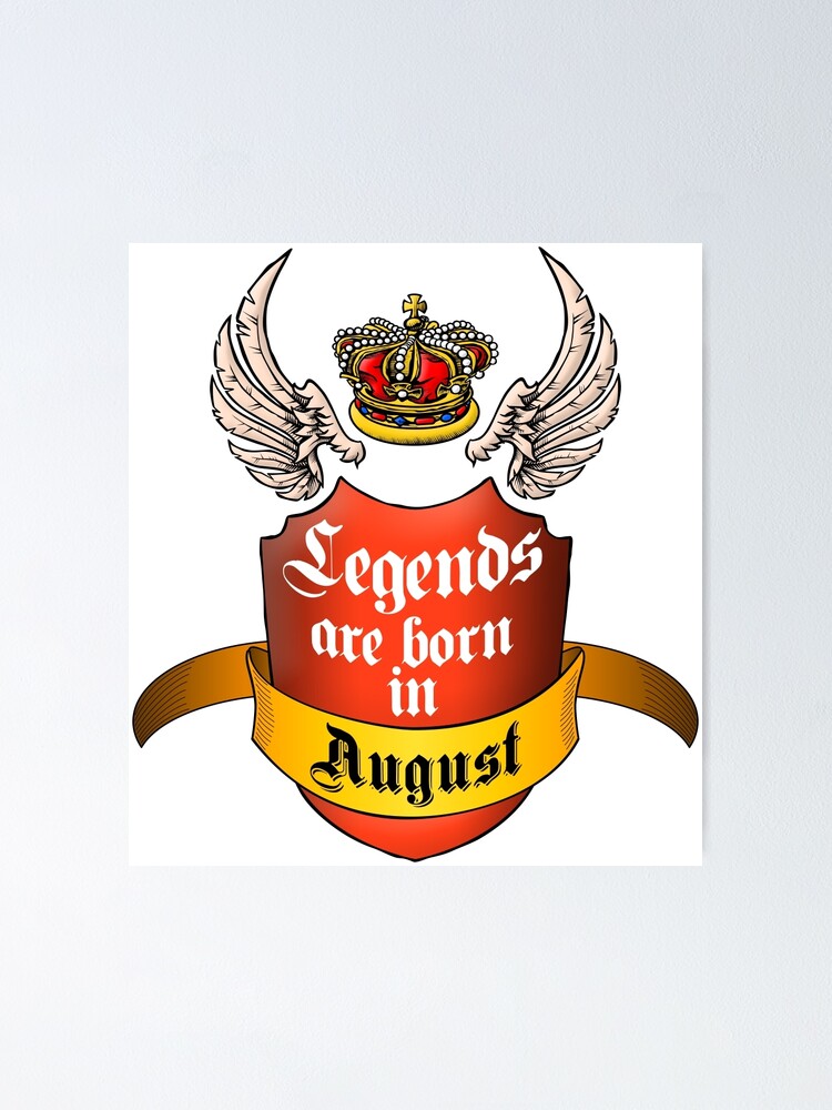 "Legends August" Poster for Sale by dynamitfrosch | Redbubble
