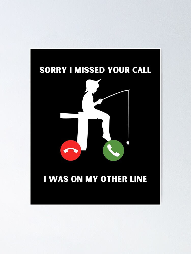 "Sorry I missed your call, I was on the other line" Poster by Pstawicki ...