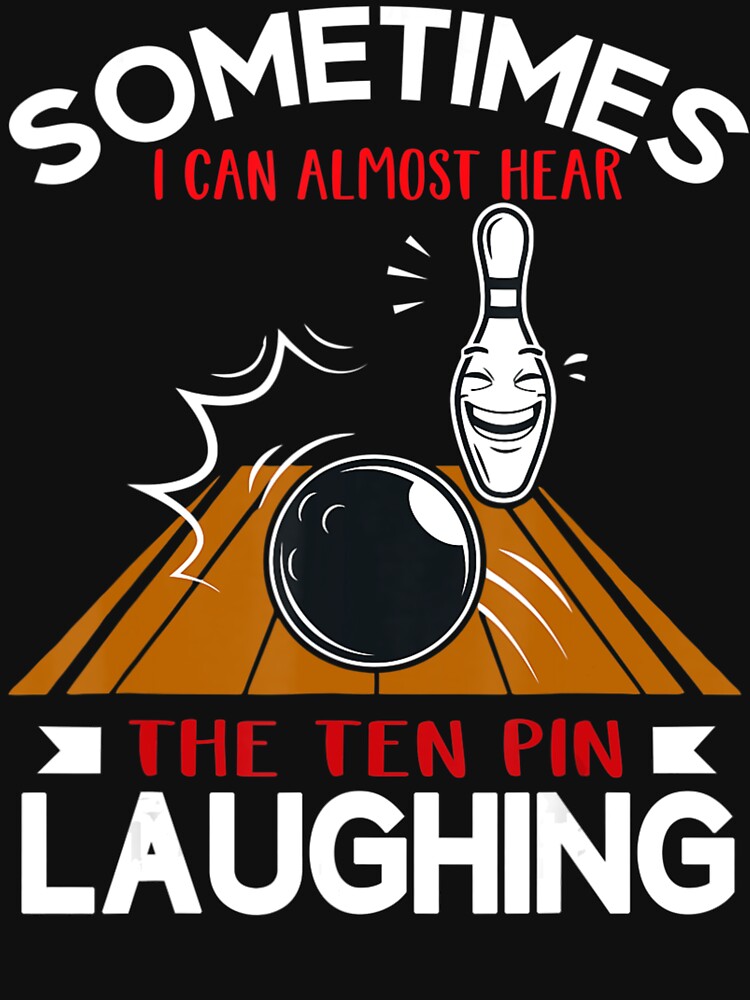 "Funny Bowling Hear The Ten Pin Laughing For" T-shirt for Sale by ...