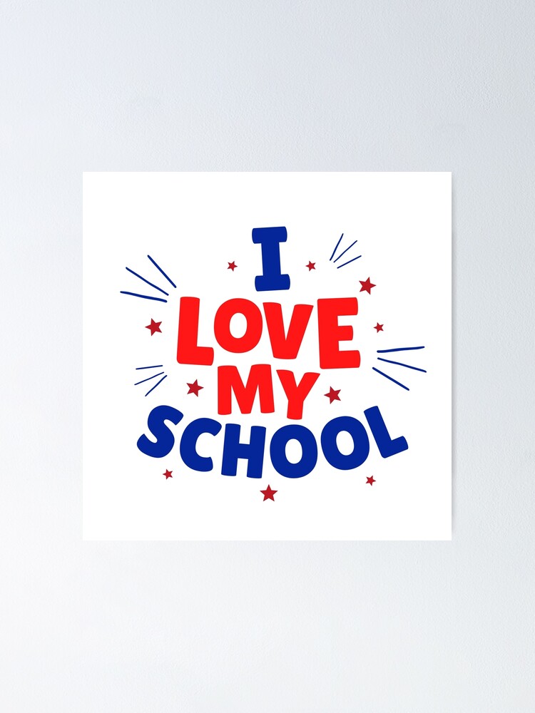"I Love My School " Poster for Sale by DesignCafe97 | Redbubble