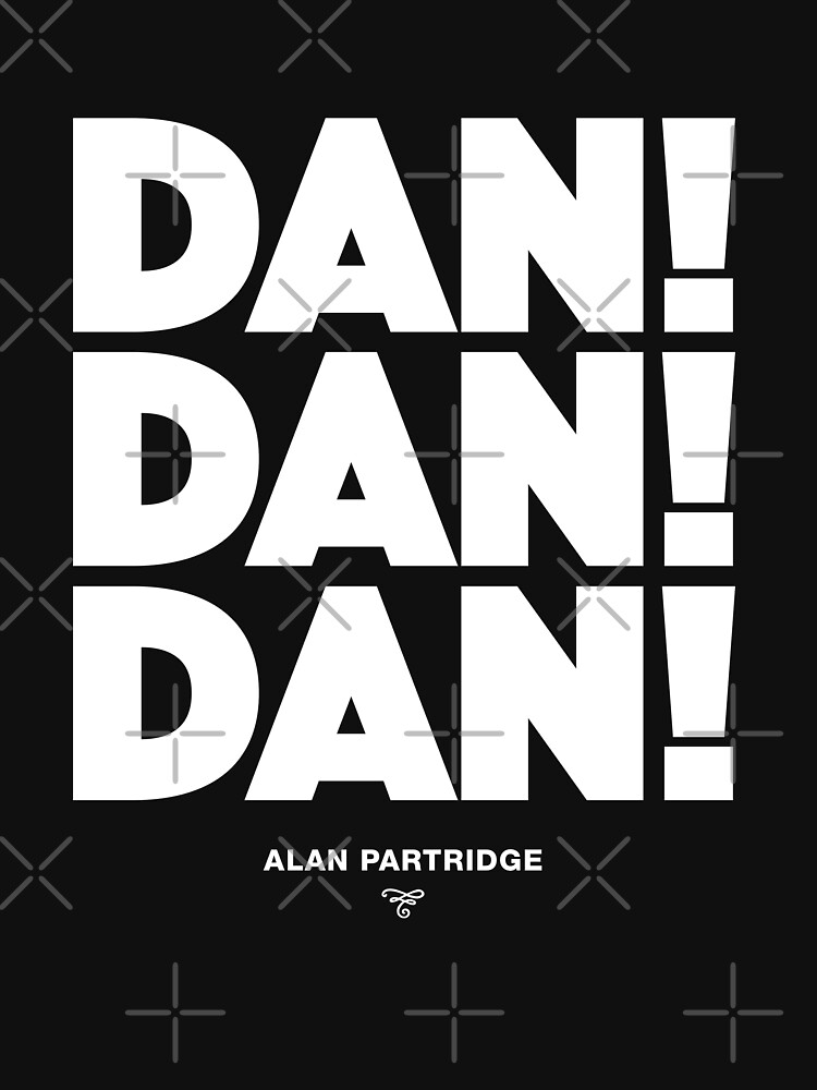 "Alan Partridge - Dan! Dan! Dan!" T-shirt for Sale by roskopp ...