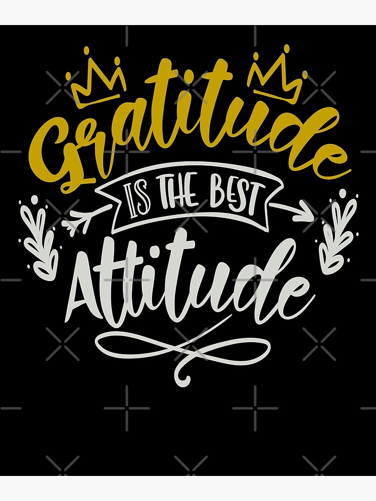 "Gratitude Is The Best Attitude" Poster for Sale by FOX1999-Design ...