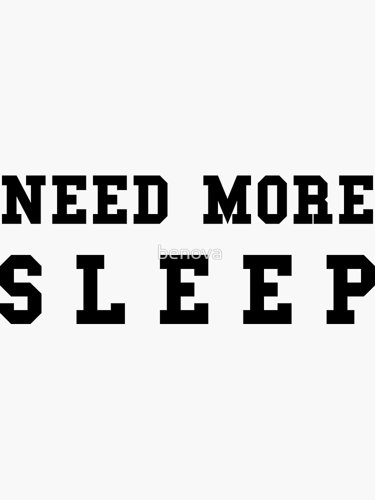 "need more sleep" Sticker by benova | Redbubble