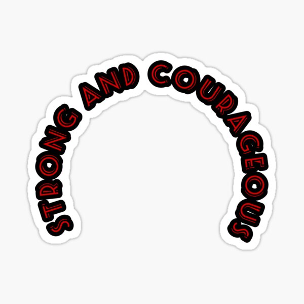"STRONG AND COURAGEOUS" Sticker for Sale by mooam | Redbubble