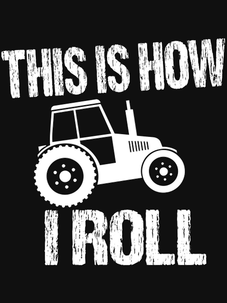 "This is how i roll farmer tractor slogan" T-shirt for Sale by ...