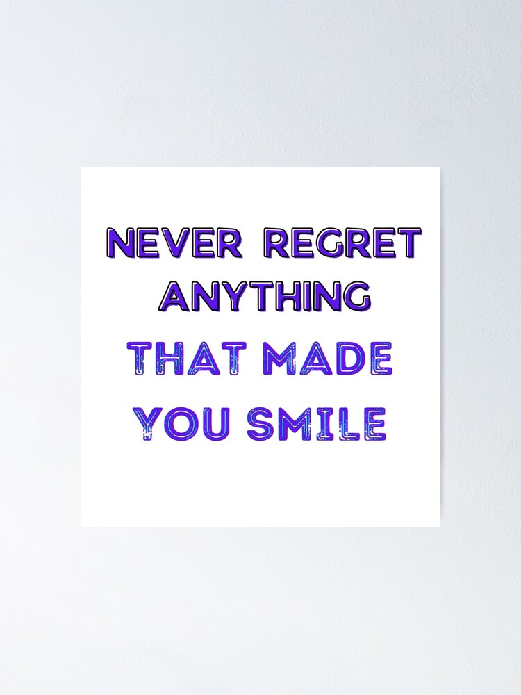 "Never Regret Anything That Made You Smile" Poster by leea1l | Redbubble