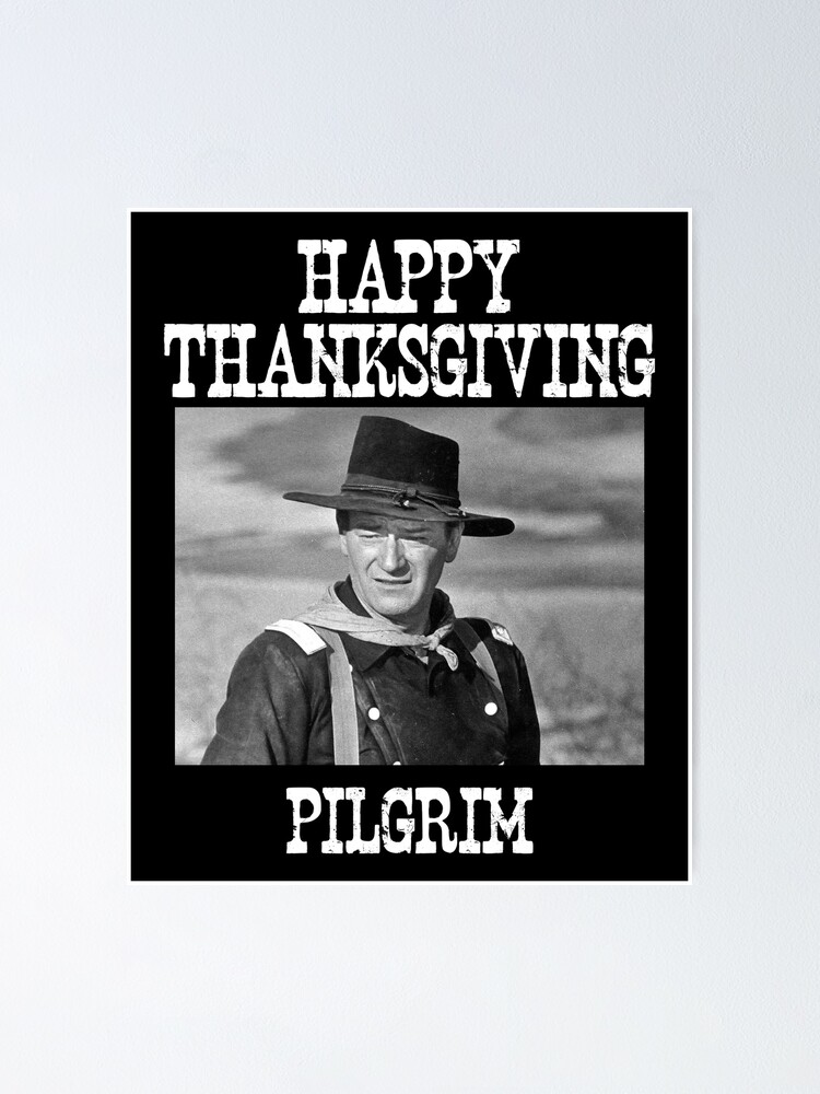 "John Wayne Happy ThanksGiving Pilgrims" Poster for Sale by LiborHladik ...