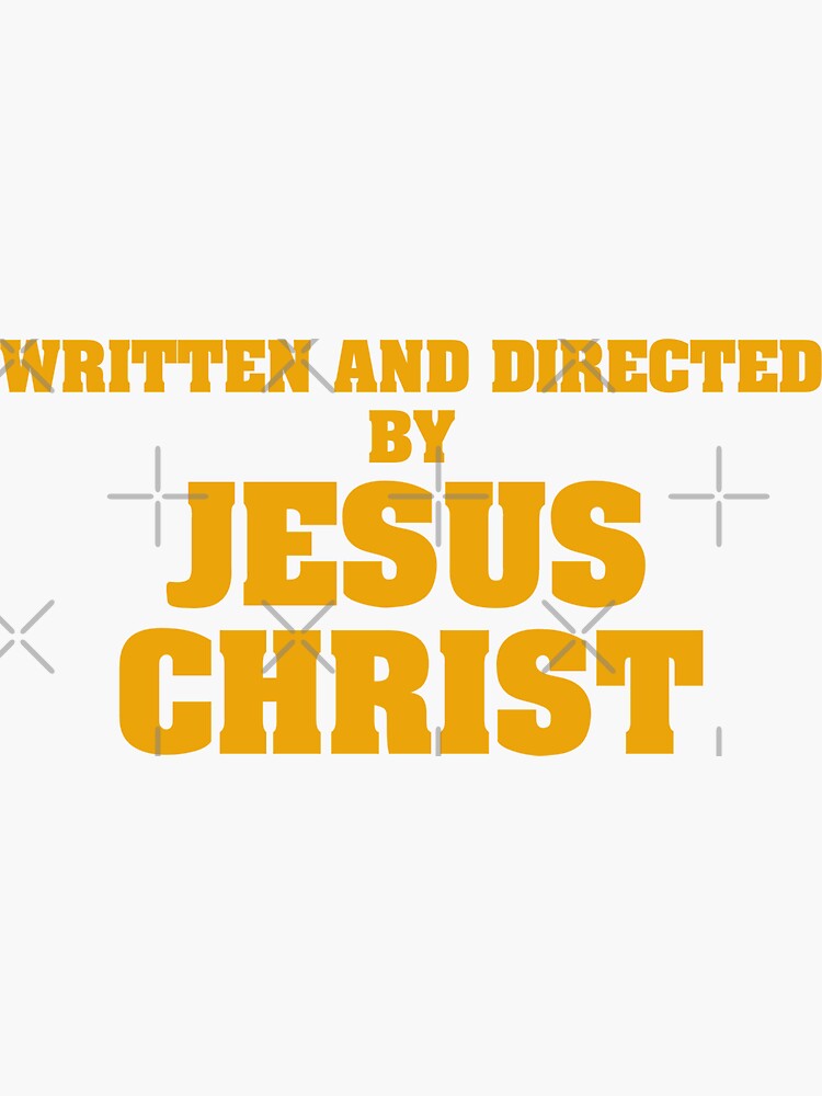 "Written And Directed By Jesus " Sticker for Sale by Milasneeze | Redbubble