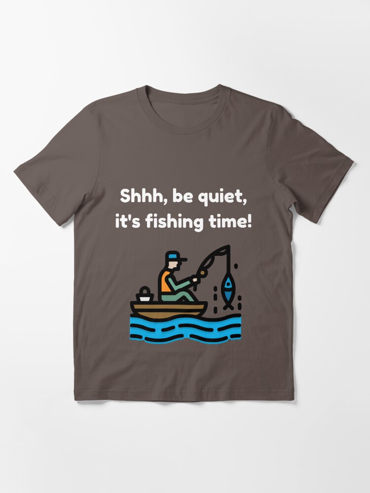 "Shhh, be quiet, it's fishing time!" T-shirt for Sale by ArtistSunny ...