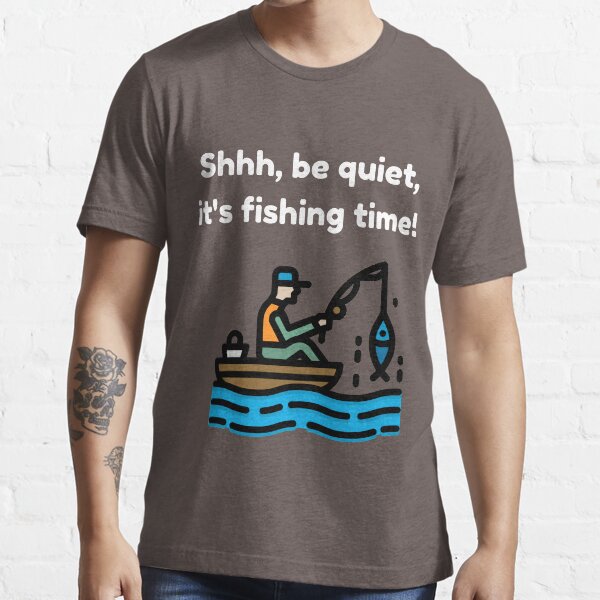 "Shhh, be quiet, it's fishing time!" T-shirt for Sale by ArtistSunny ...