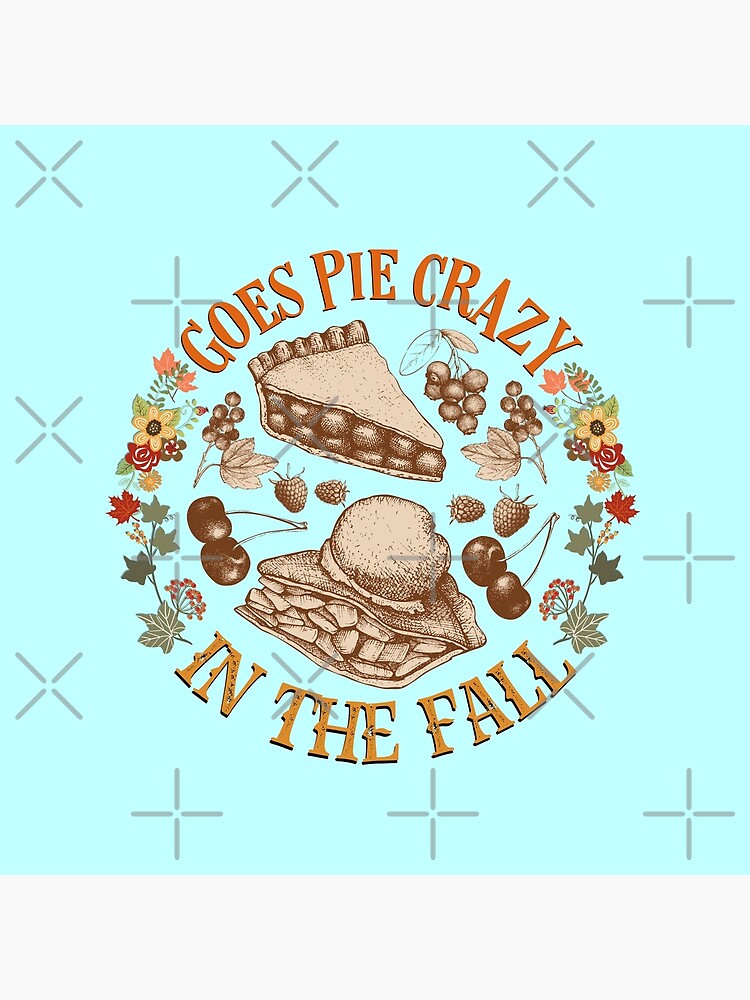 "Goes Pie Crazy In The Fall" Poster for Sale by MJDezigns | Redbubble