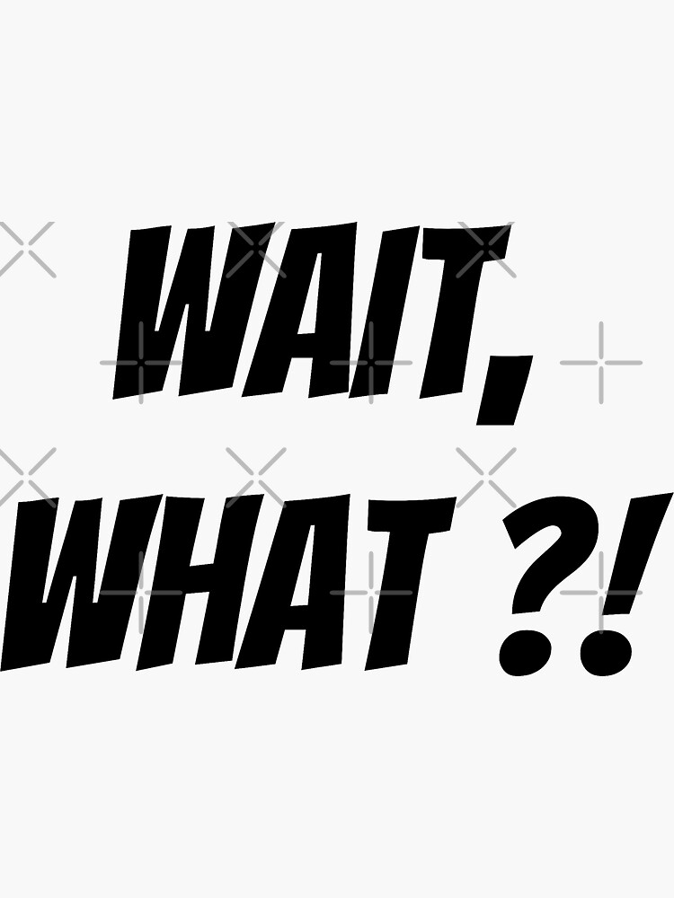 "Wait, What?!" Sticker for Sale by The-Siblings | Redbubble