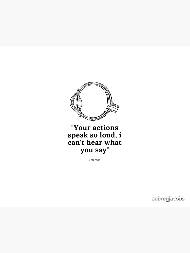 Your Actions Speak So Loudly Quote