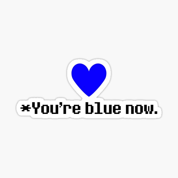 "You’re blue now " Sticker for Sale by artninjaguy | Redbubble