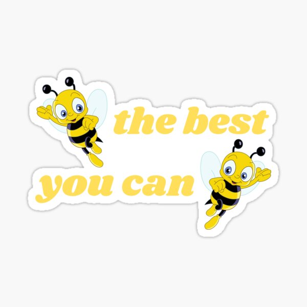 "Bee the best you can bee" Sticker for Sale by MemoriesOnPics | Redbubble