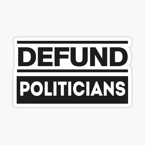 "Defund Politicians Libertarian Anti-Government Political" Sticker by ...