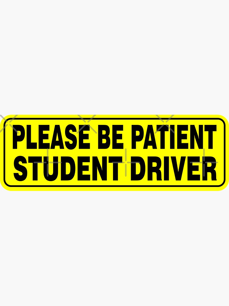 "Student driver please be patient - New driver sign" Sticker for Sale ...