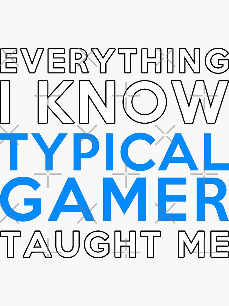 "Everything i know - Typical Gamer" Sticker for Sale by 2Girls1Shirt ...