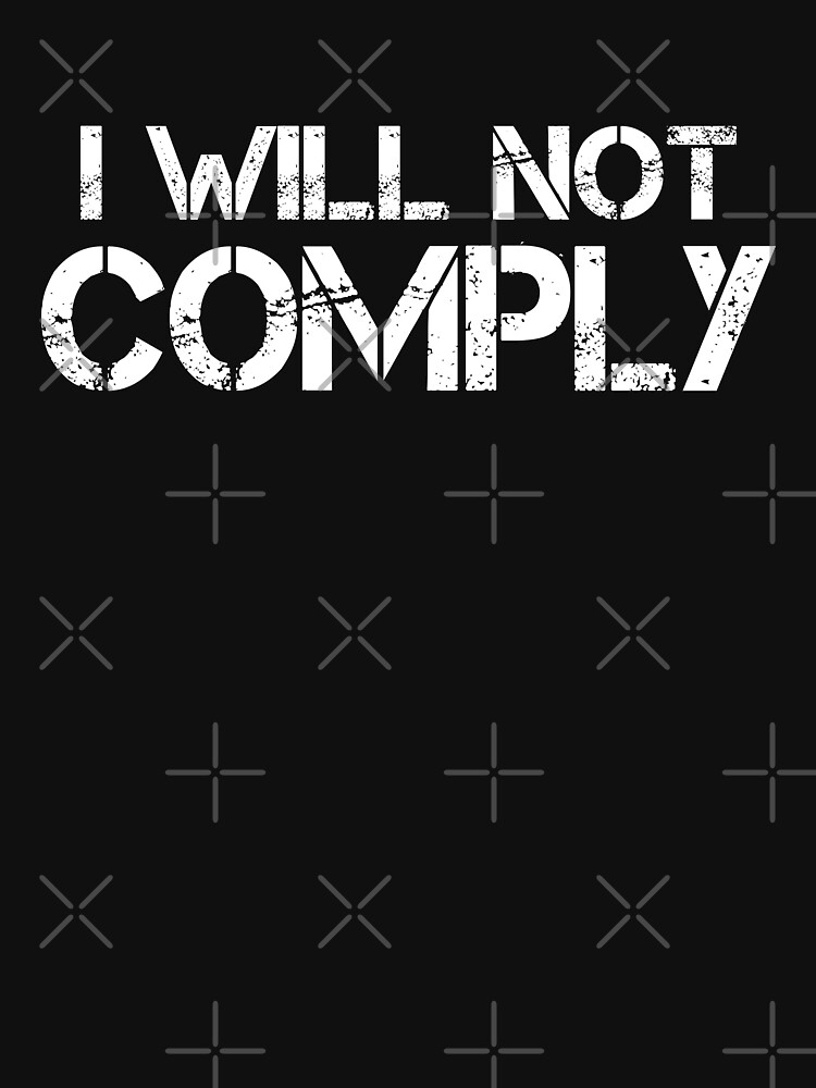 "I will not comply" T-shirt for Sale by Michaelnilson | Redbubble | i will not comply t-shirts ...