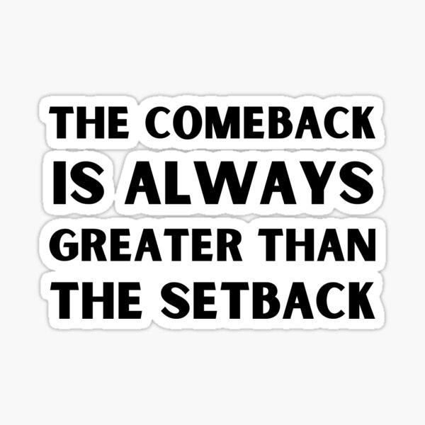 "The Comeback Is Always Greater Than The Setback" Sticker for Sale by ...