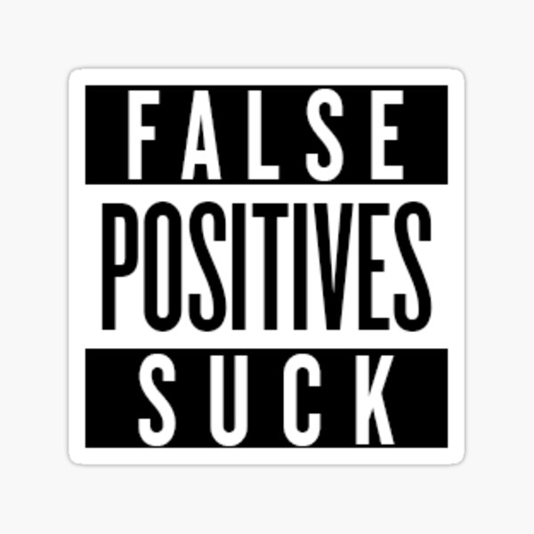 "FALSE POSITIVES SUCK STICKER 3x3″" Sticker for Sale by hitechlolife ...