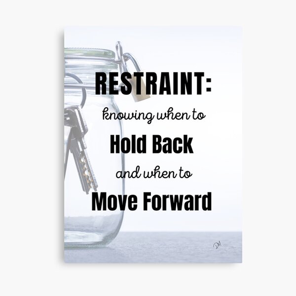 "Restraint: Knowing When to Hold Back and When to Move Forward" Canvas ...