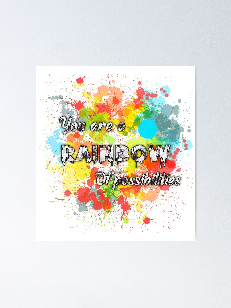 "You Are A Rainbow Of Possibilities " Poster by Rikistyle | Redbubble