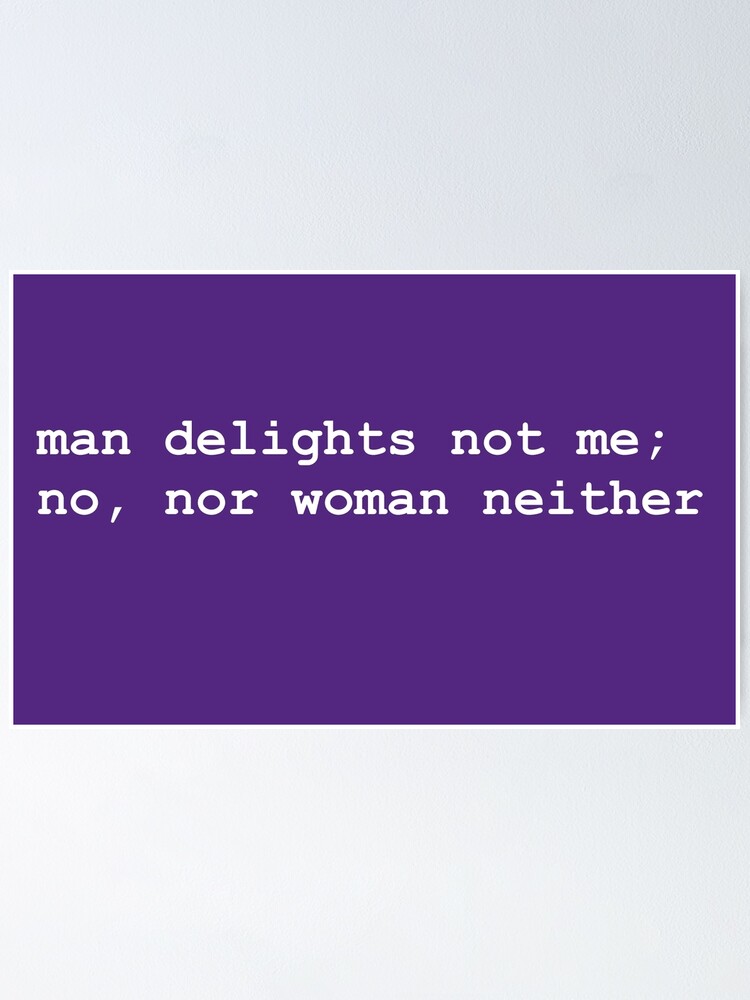 "man delights not me (white)" Poster by got-tori | Redbubble