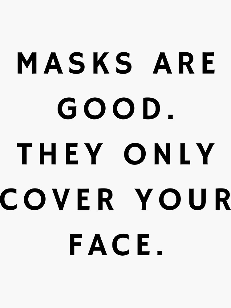 "MASKS ARE GOOD THEY ONLY COVER YOUR FACE" Sticker for Sale by ...