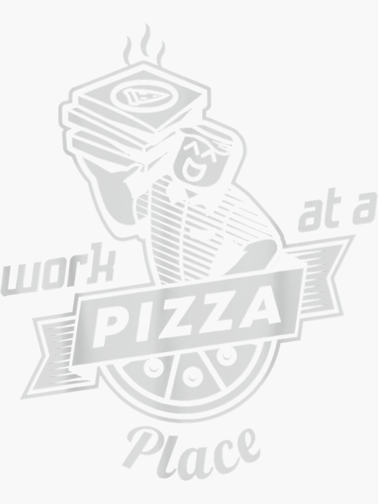 "Work at a Pizza Place" Sticker for Sale by burtontara | Redbubble
