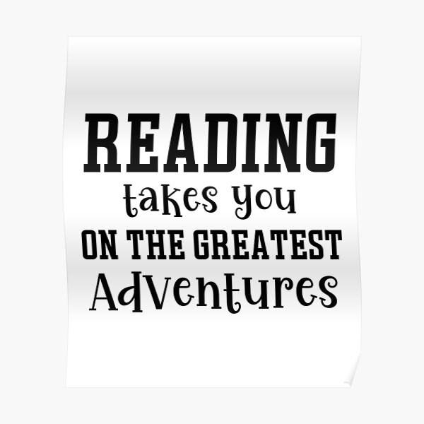 "Reading Takes You On The Greatest Adventures" Poster by miraipa ...