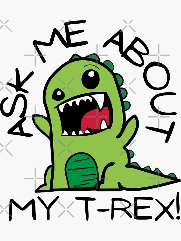 "Ask me about my t-rex!" Sticker for Sale by MosquitoGully | Redbubble