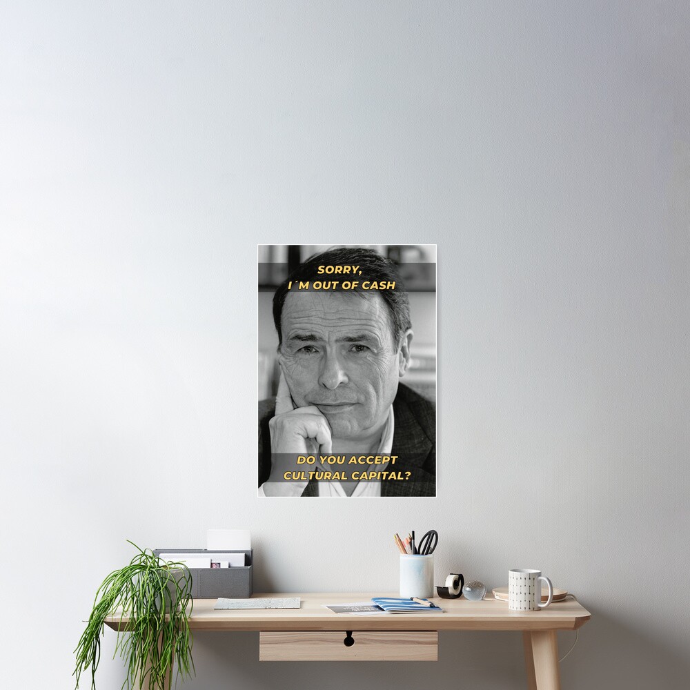 "Pierre Bourdieu Cultural Capital Sociology Meme" Poster for Sale by ...
