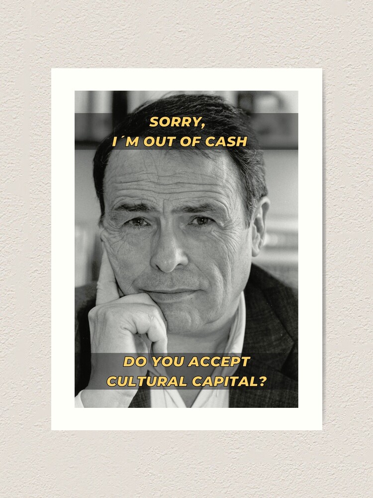 "Pierre Bourdieu Cultural Capital Sociology Meme" Art Print for Sale by ...