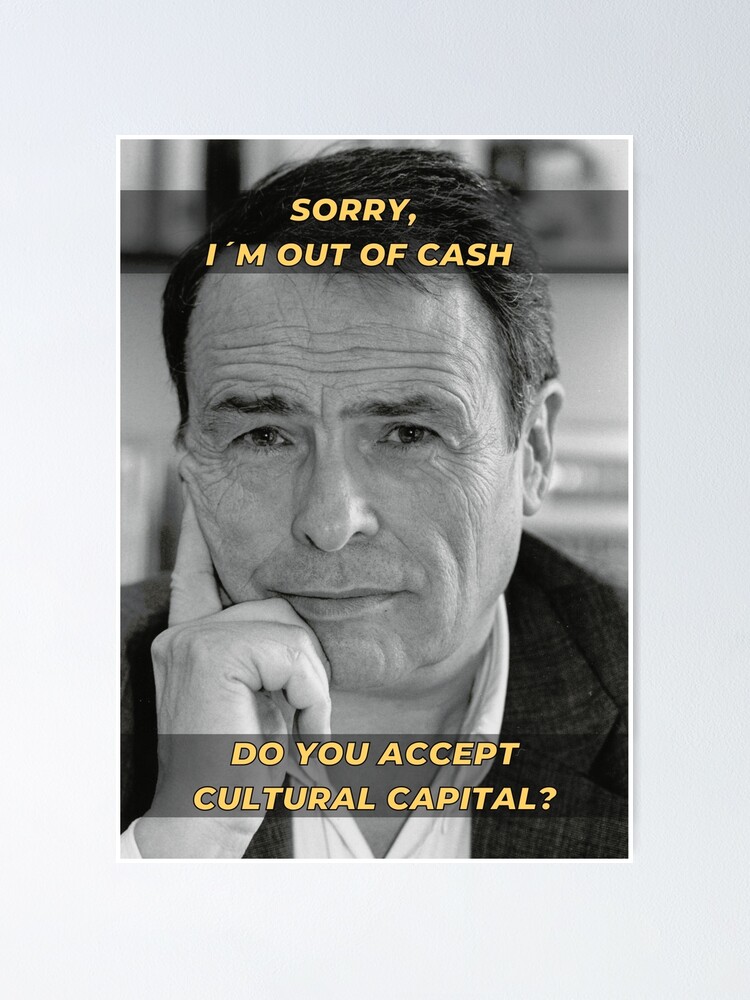 "Pierre Bourdieu Cultural Capital Sociology Meme" Poster for Sale by ...