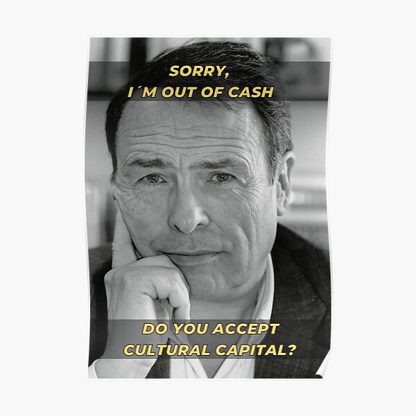 "Pierre Bourdieu Cultural Capital Sociology Meme" Poster for Sale by ...