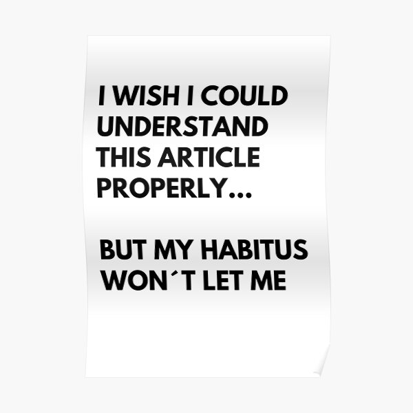 "Pierre Bourdieu Sociology Habitus Meme" Poster for Sale by ...