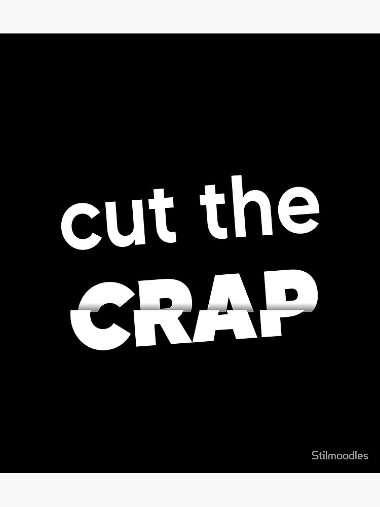 "Cut the crap, Motivational and empowering quote" Poster for Sale by ...