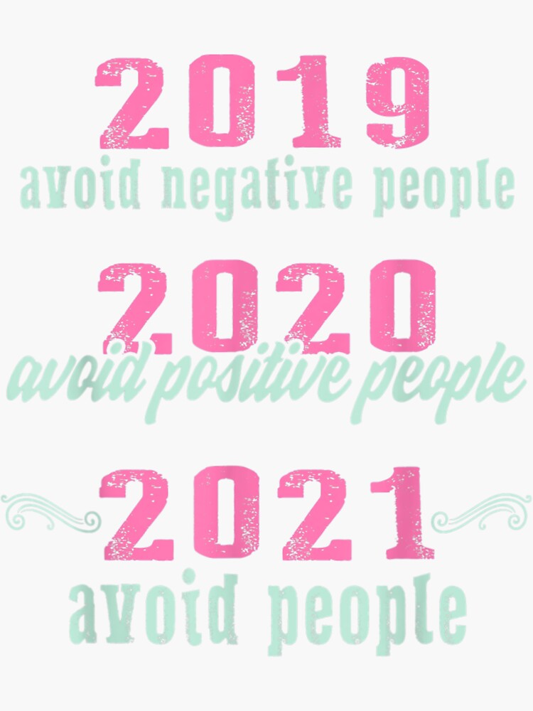 "2019 Avoid Negative People 2020 Positive 2021 Avoid People" Sticker ...