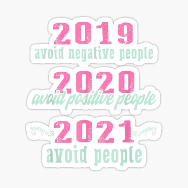 "2019 Avoid Negative People 2020 Positive 2021 Avoid People" Sticker ...