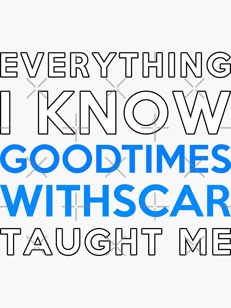 "Everything i know - GoodTimesWithScar" Sticker for Sale by ...