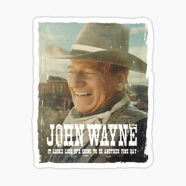 "John Wayne Another Fine Day| Perfect Gift|John Wayne" Sticker for Sale by sandybeula | Redbubble
