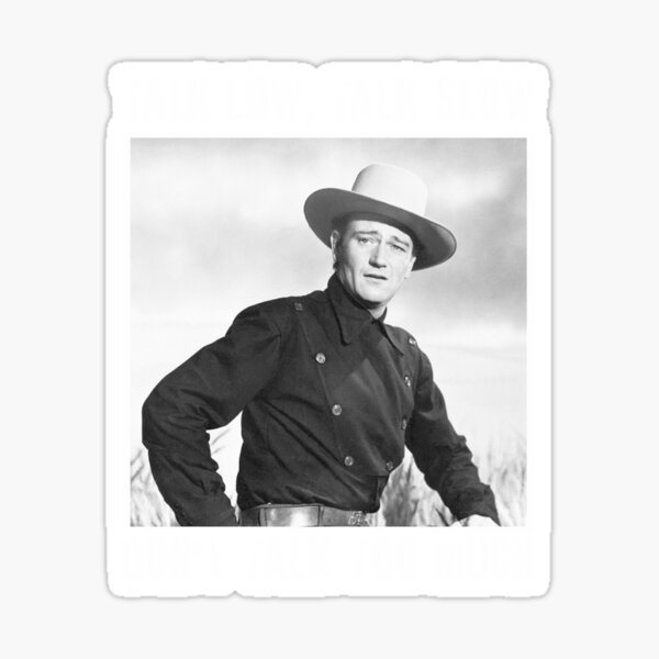 "John Wayne Talk Low Talk Slow| Perfect Gift|John Wayne" Sticker for Sale by sandybeula | Redbubble