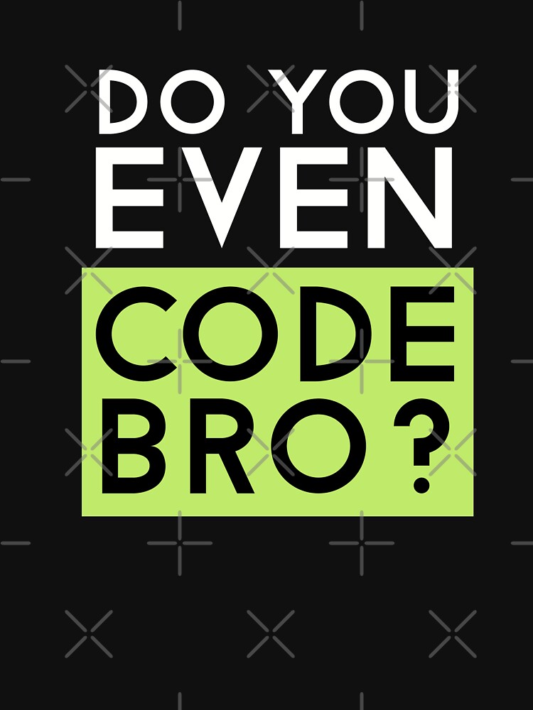 "Do You Even Code Bro / Funny Cute Cyber Security IT Tech Professional / Coder Coding Hacker ...
