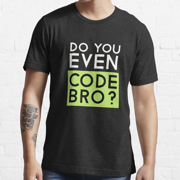 Do You Even Code Bro Funny Cute Cyber Security It Tech Professional Coder Coding Hacker 